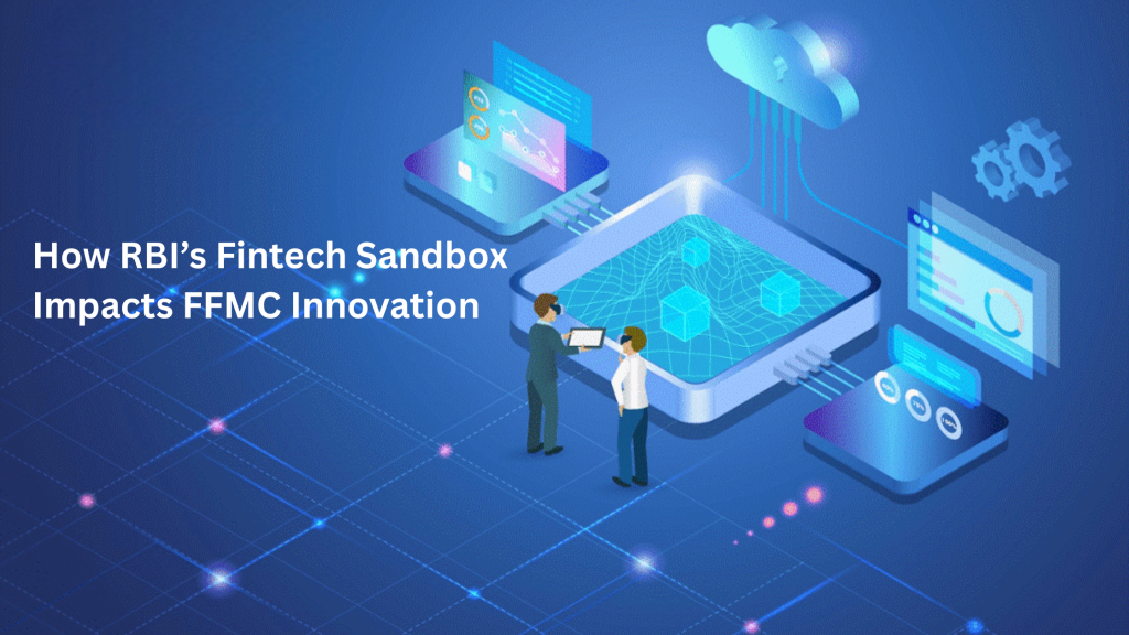 How RBI’s Fintech Sandbox Impacts FFMC Innovation - Business ...